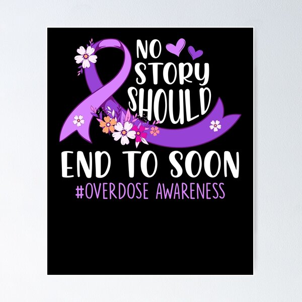 "No Story Should End Soon, Opioid Overdose Awareness" Poster for Sale ...