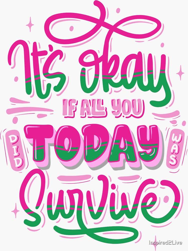 "It's OK if all you did today was survive" Sticker for Sale by ...