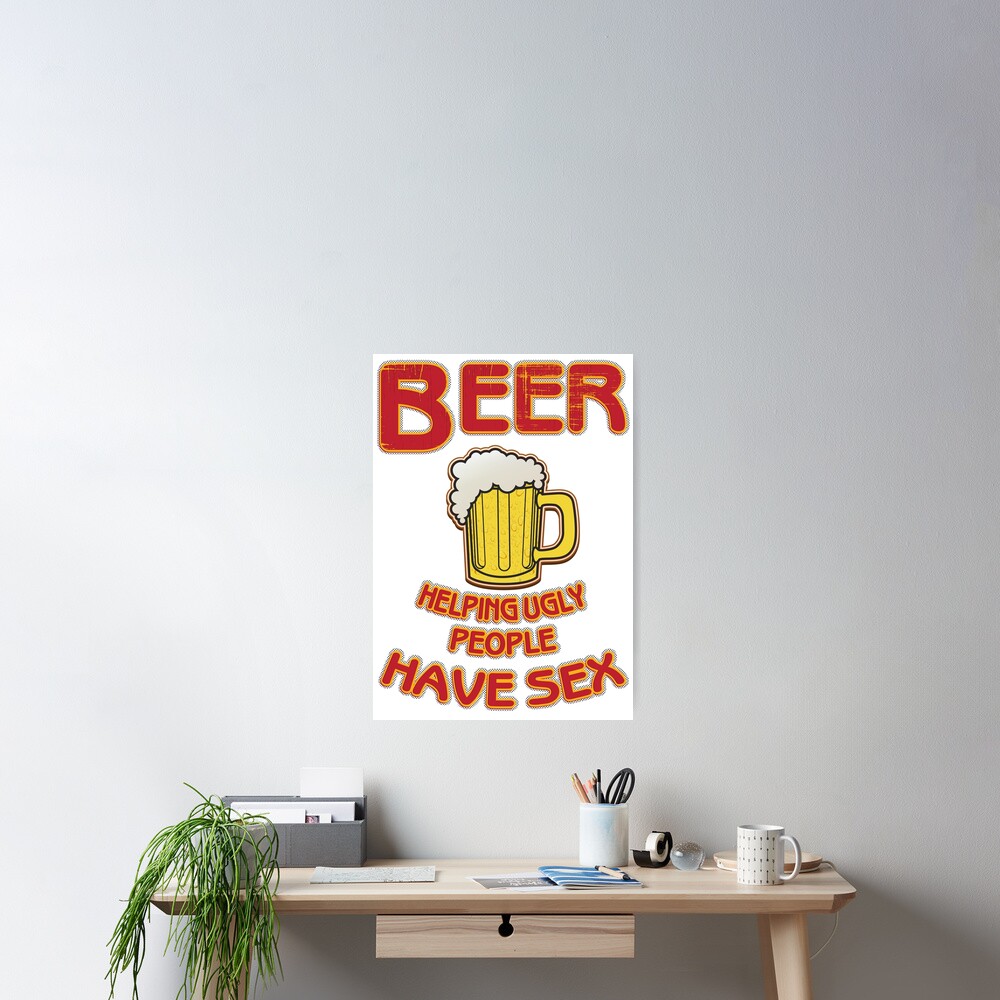 Beer Helping Ugly People Have Sex Funny Beer Saying Poster For