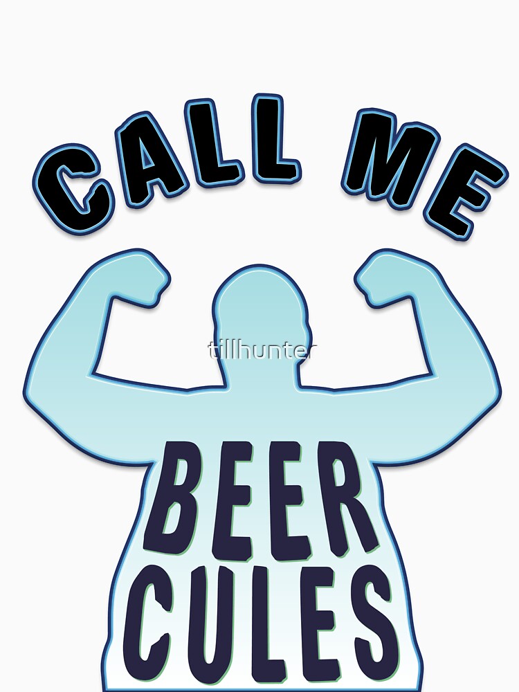 "Call me beercules - Funny beer saying." T-shirt for Sale by tillhunter ...