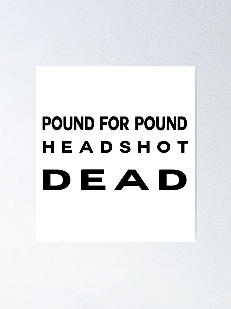 "Pound For Pound Headshot Dead" Poster for Sale by stivenedesigner ...