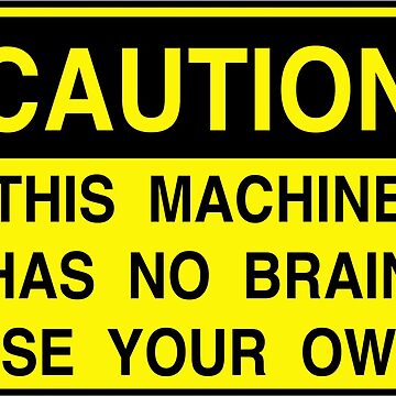 "Caution: This machine has no brain" Sticker for Sale by Timsurbo ...