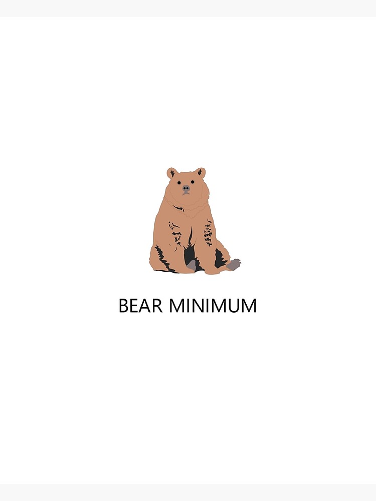 "The Bear Minimum" Poster for Sale by csjwilkinson | Redbubble