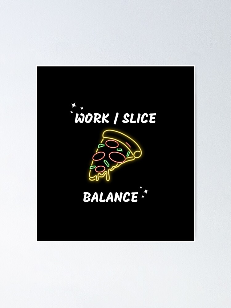 "Work slice balance, pizza work life balance logo" Poster for Sale by CrumbsAndClouds | Redbubble