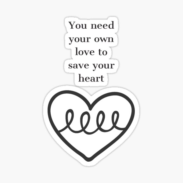 You Need Your Own Love To Save Your Heart Sticker For Sale By Dolphin