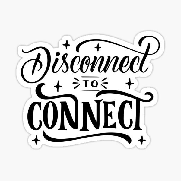 "Disconnect to Connect" Sticker for Sale by jessdreamarts | Redbubble
