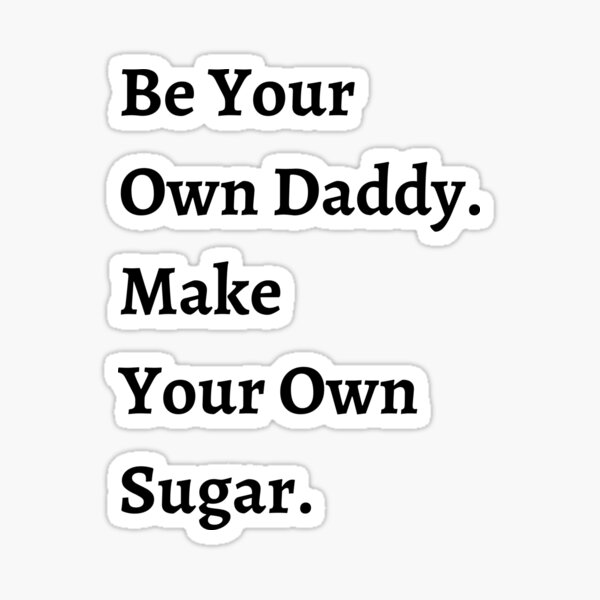 "Be Your Own Sugar Daddy" Sticker for Sale by OumaMerch | Redbubble