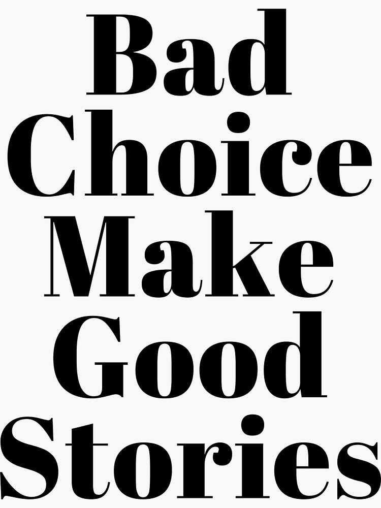 "Bad choice make good stories." Sticker for Sale by oussamael1 | Redbubble