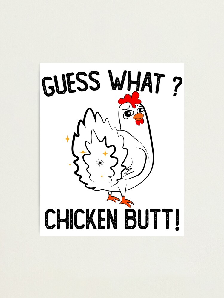 "Guess What? Chicken Butt" Photographic Print for Sale by Lazza-Tracks ...