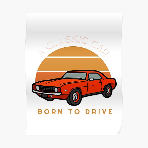 "A Classic Car Born To Drive T-SHIRT" Poster for Sale by ASLI-SH ...