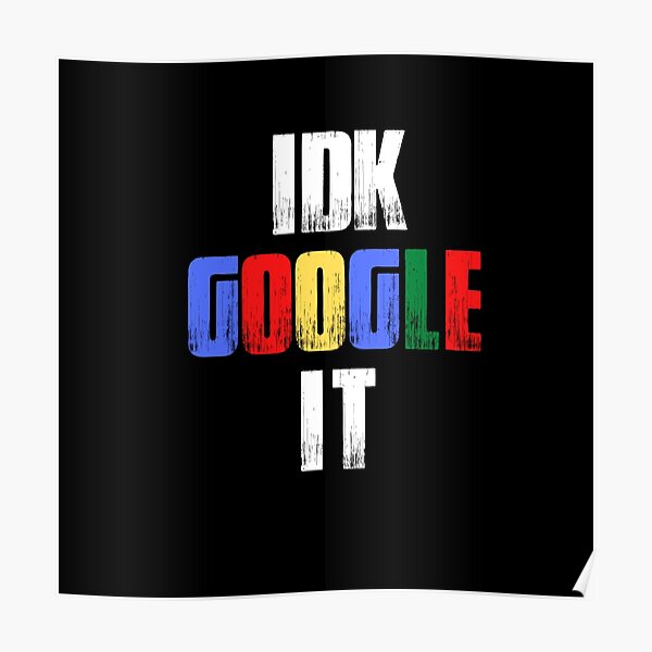 "Vintage IDK Google It White Bold Typography " Poster for Sale by X ...
