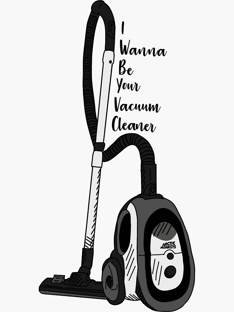 "I wanna be your vacuum cleaner - I Wanna Be Yours / Arctic Monkeys ...