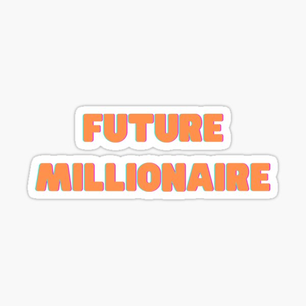 "future millionaire" Sticker for Sale by embhstore | Redbubble