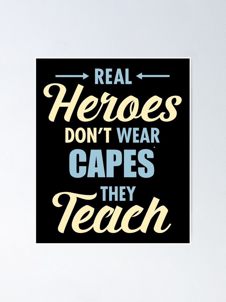 "real-heroes-don-t-wear-capes-they-teach" Poster for Sale by papertees ...