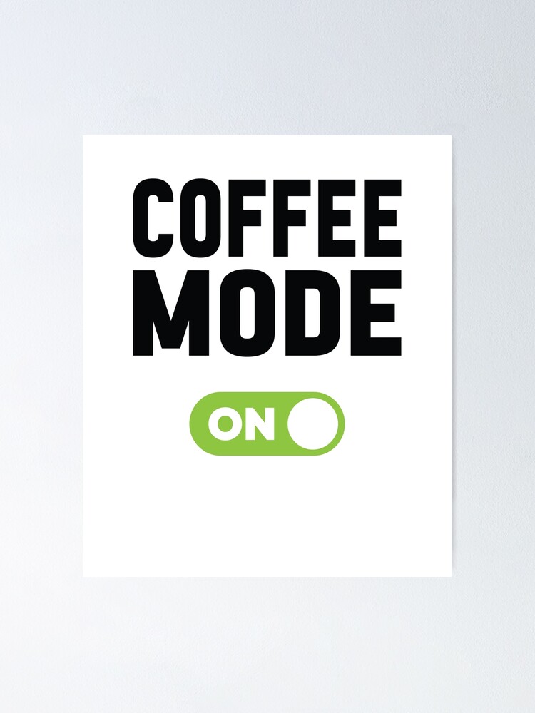 "Coffee Mode On" Poster for Sale by freshLayer | Redbubble