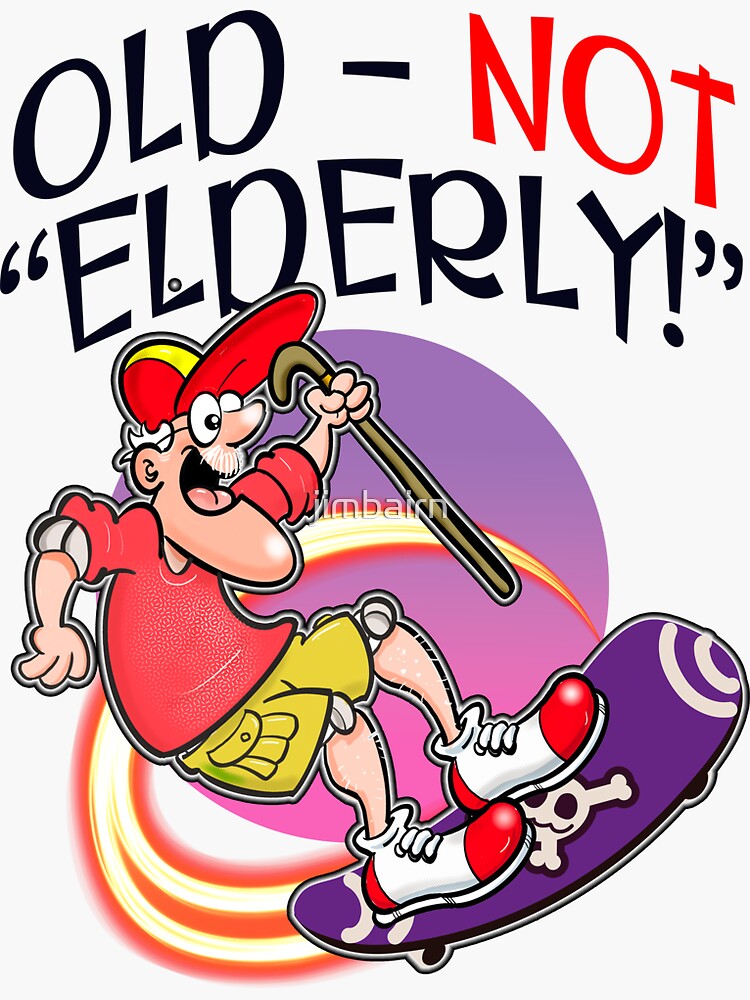 "OLD - NOT "ELDERLY!"" Sticker for Sale by jimbairn | Redbubble