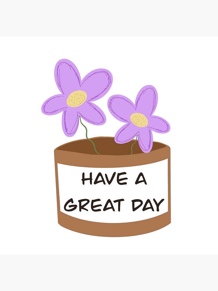 "have a great day flower" Poster for Sale by HanaSyd | Redbubble