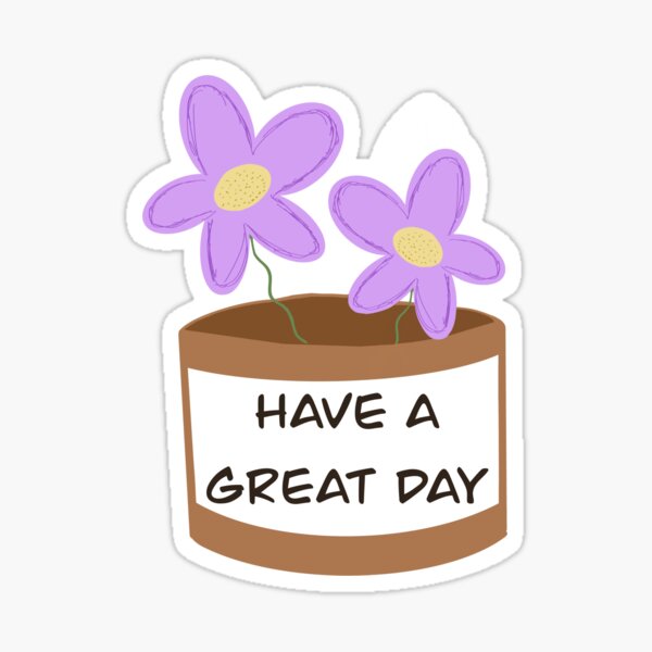 "have a great day flower" Sticker for Sale by HanaSyd | Redbubble