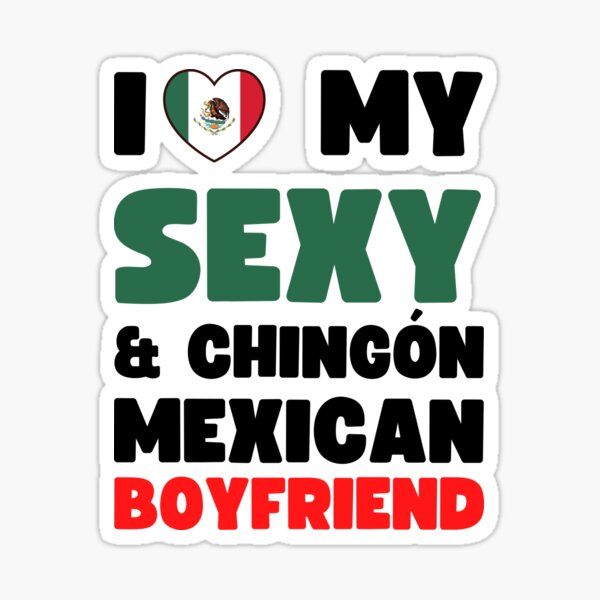 "I Love My Sexy And Chingon Mexican Boyfriend" Sticker for Sale by ...
