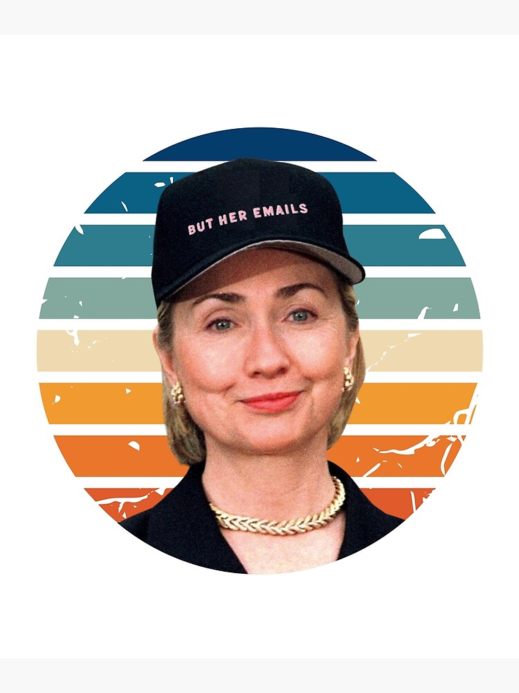 "Hillary wearing But Her Emails hat" Poster for Sale by MadamBullmoose ...
