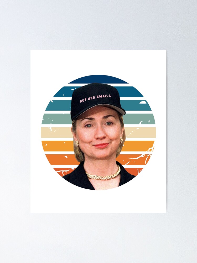 "Hillary wearing But Her Emails hat" Poster for Sale by MadamBullmoose ...