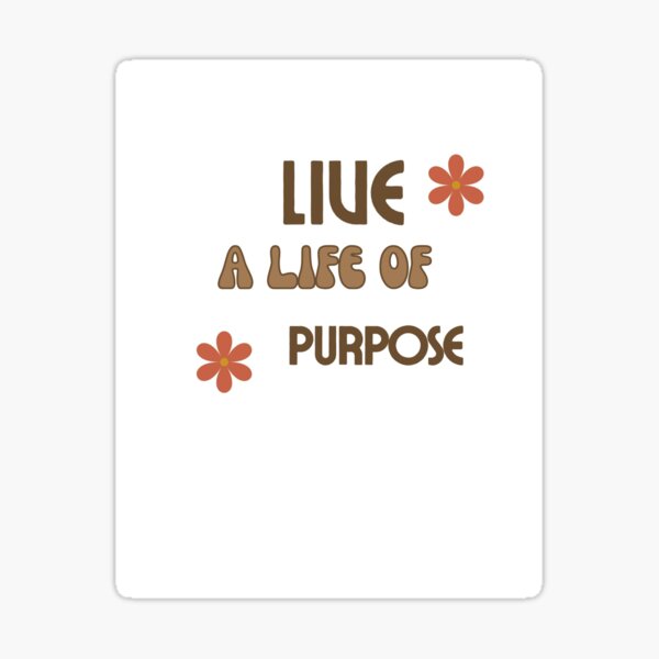 "Live a life of purpose " Sticker for Sale by seekwisdom | Redbubble