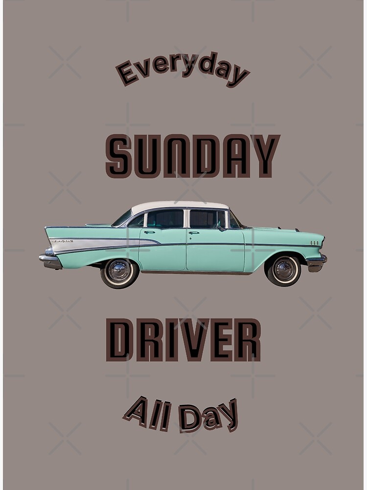 "Every day All Day Sunday Driver with Antique Car" Poster for Sale by ...