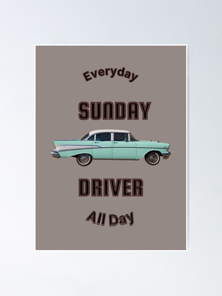 "Every day All Day Sunday Driver with Antique Car" Poster for Sale by ...