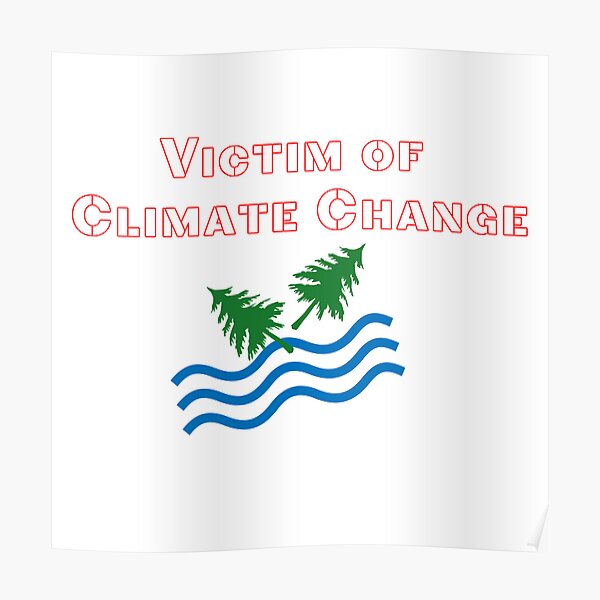 "victim of climate change" Poster for Sale by MindTracer | Redbubble