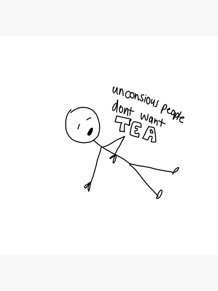 "Unconscious people don't want tea" Poster for Sale by charliefinstrom ...