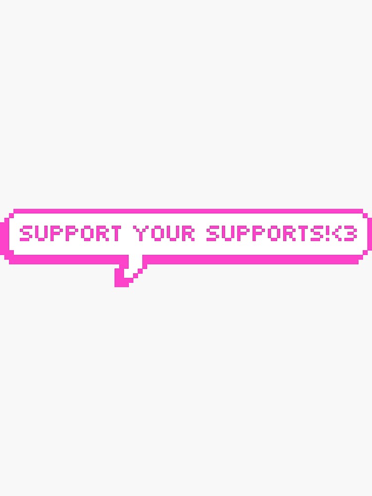 "Support Your Supports!!" Sticker for Sale by brookerockz | Redbubble