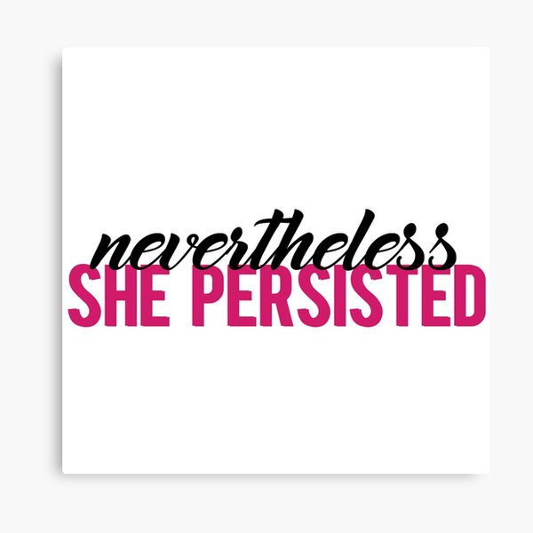 Still She Persisted Canvas Prints | Redbubble