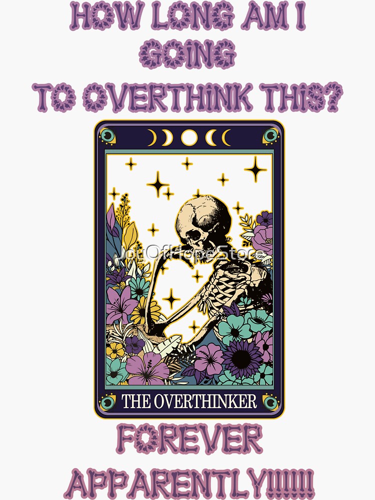 "How long am I going to overthink this? Forever apparently ...