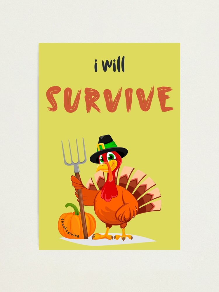 "Thanksgiving Turkey I Will Survive- Fun Hilarious Thanksgiving Meme ...