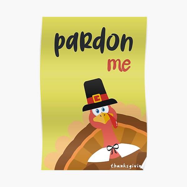 "Thanksgiving Turkey Pardon Me! Fun Hilarious Thanksgiving Meme" Poster ...