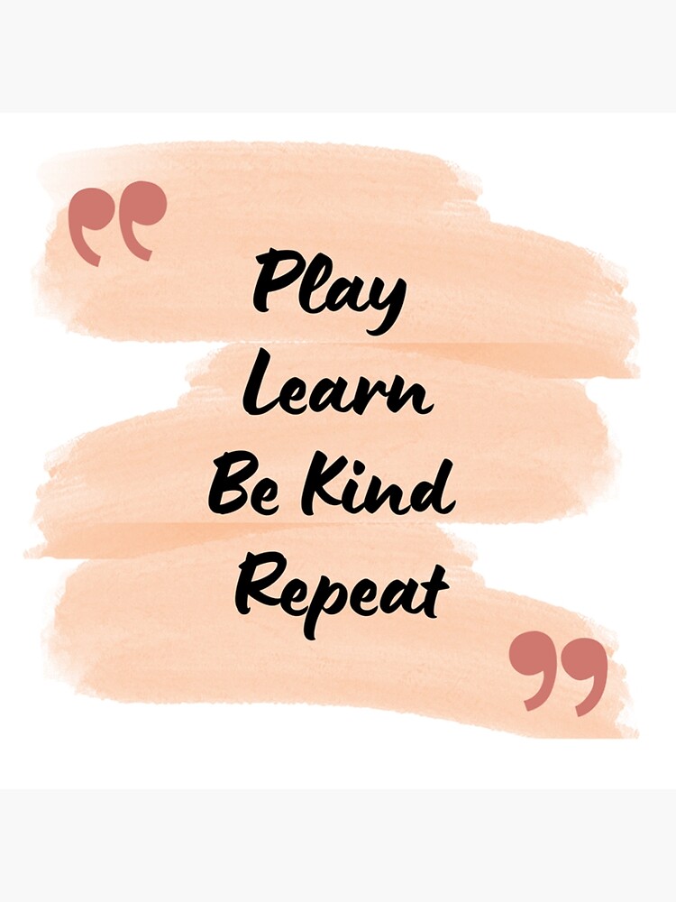 "Play Learn Be Kind Repeat" Poster for Sale by TheMarsEdit | Redbubble