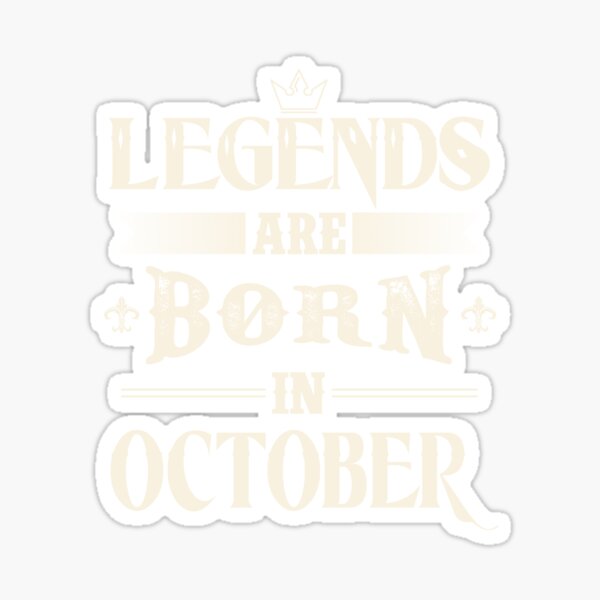Legends Are Born In October Stickers | Redbubble