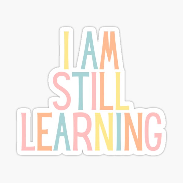 "I Am Still Learning - Motivational and Inspiring Work Quotes" Sticker ...