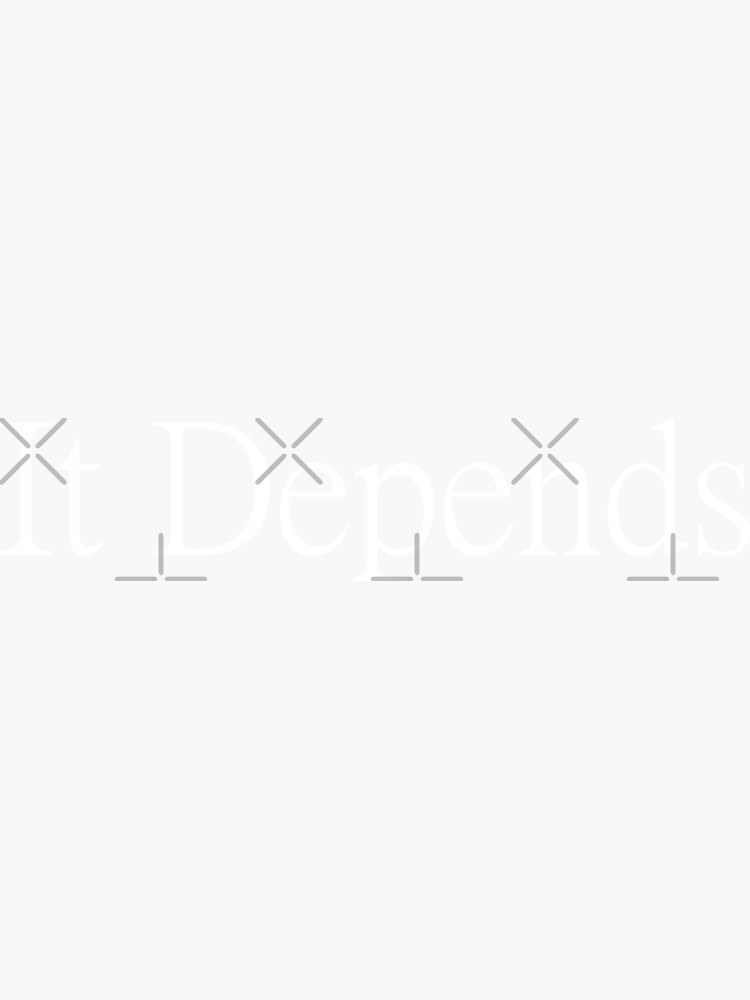 "it depends" Sticker for Sale by mirabelbaloch | Redbubble