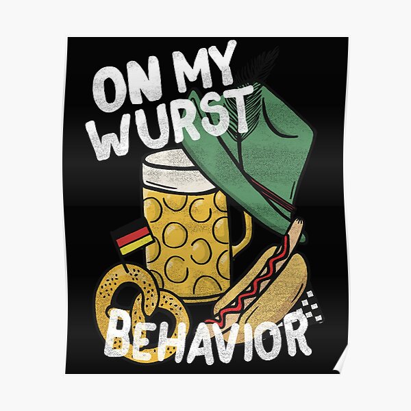"On My Wurst Behavior - Oktoberfest - Funny Meme" Poster by SteamerTees ...