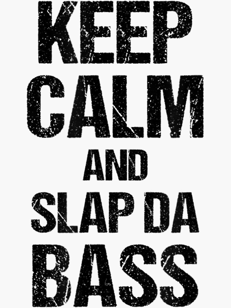 "Keep Calm And Slap Da Bass Guitar" Sticker for Sale by BamMoz | Redbubble