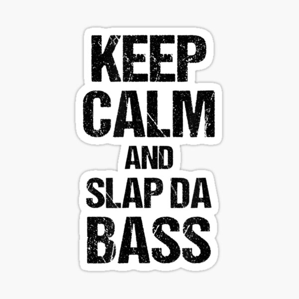 "Keep Calm And Slap Da Bass Guitar" Sticker for Sale by BamMoz | Redbubble