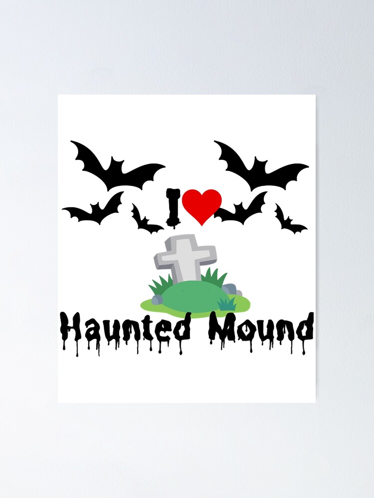 "I Love Haunted Mound " Poster for Sale by BarkyGFX | Redbubble