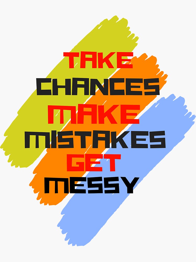 "Take Chances Make Mistakes Get Messy Motivational Quote" Sticker for ...