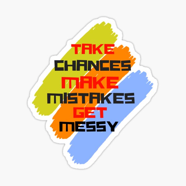 "Take Chances Make Mistakes Get Messy Motivational Quote" Sticker for ...