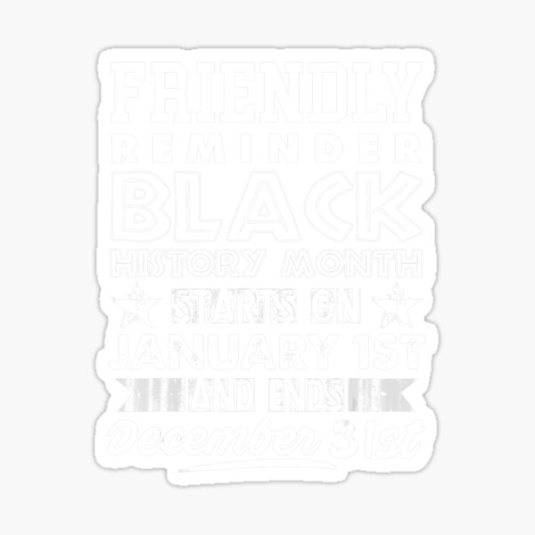 "Black History Month January 1St Ends December 31St" Sticker for Sale ...