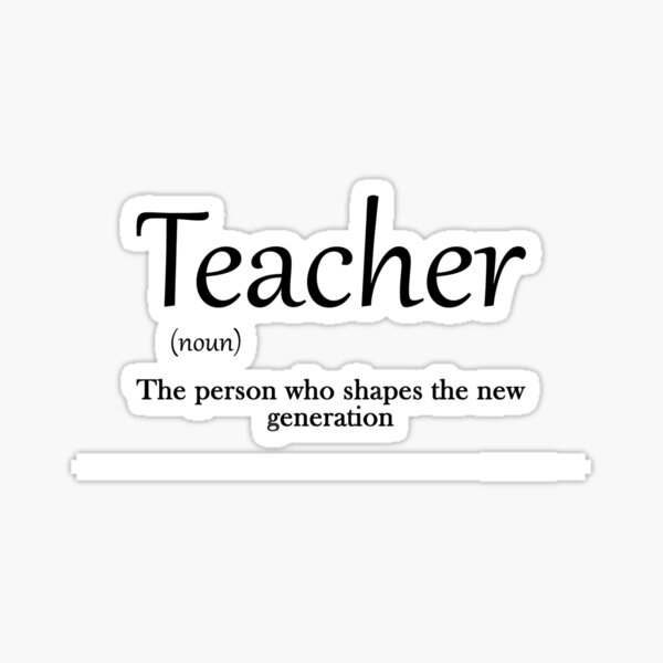 "Teacher (noun) the person who shapes the new generation" Sticker for ...