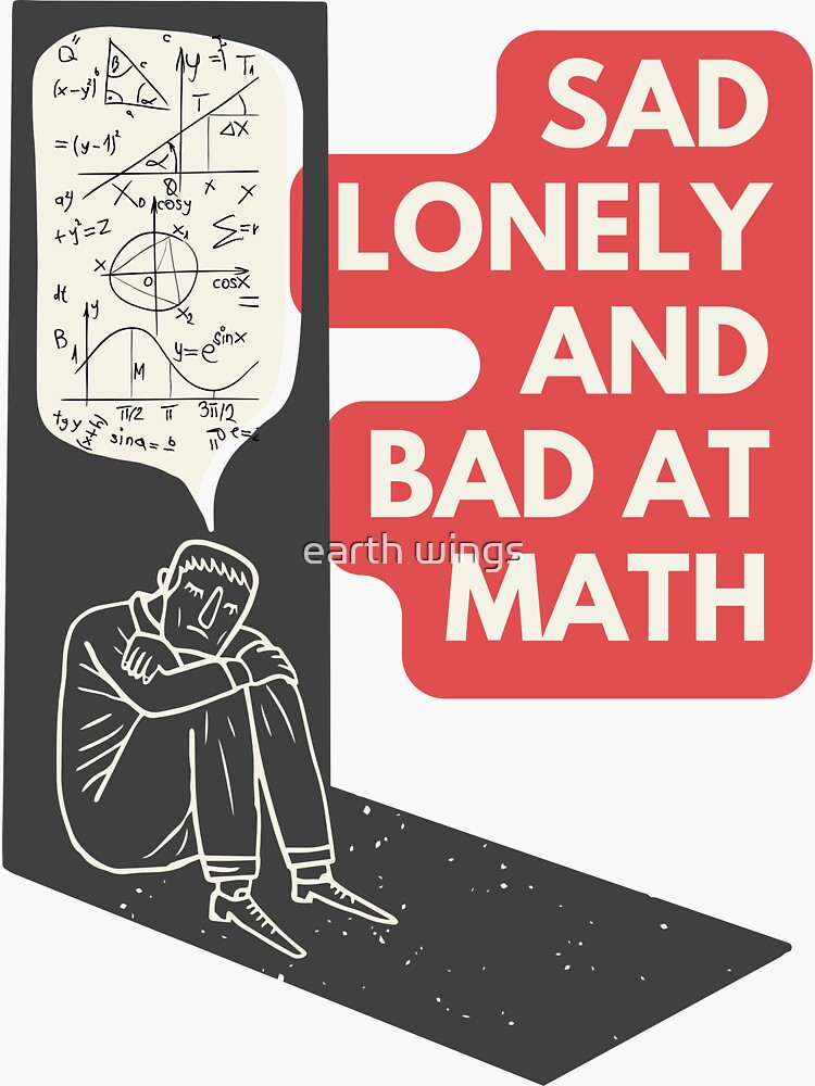"Sad lonley and bad at math" Sticker for Sale by All44all | Redbubble