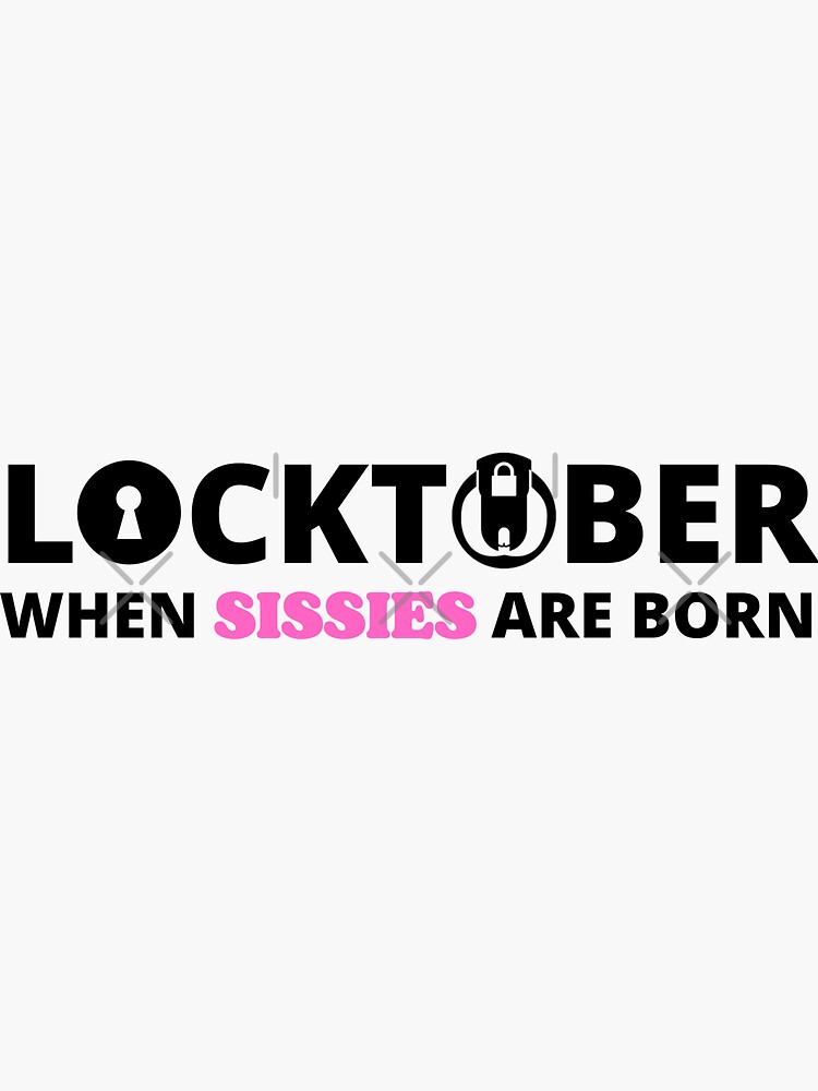 "Locktober - When Sissies are born" Sticker for Sale by SISSY4SISSIES ...