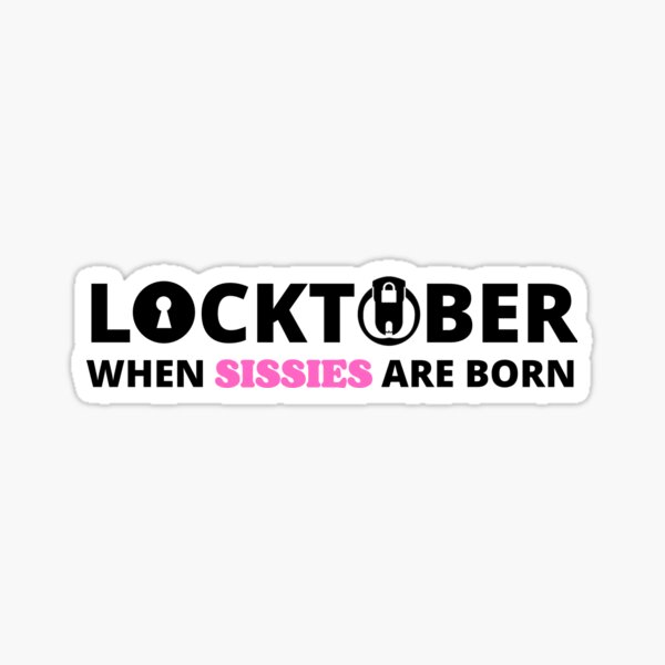 "Locktober - When Sissies are born" Sticker for Sale by SISSY4SISSIES ...